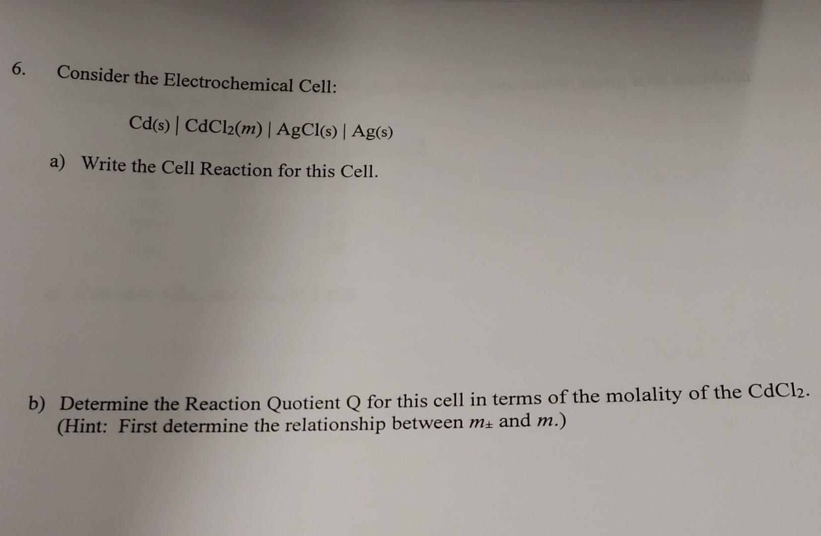 Solved 6. Consider the Electrochemical Cell: Cd(s) CdCl2(m) | Chegg.com