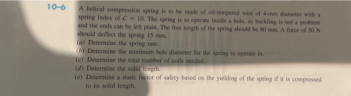 [Solved]: A helical compression spring is to be made of oil