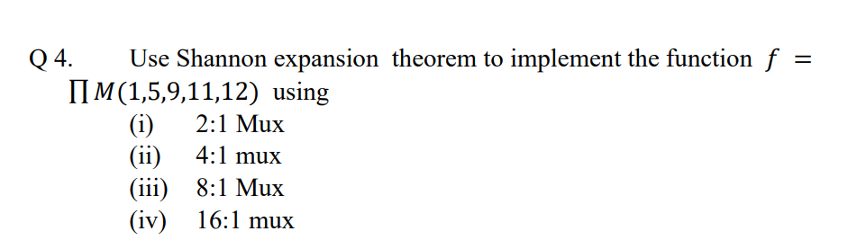 Solved Q 4. ﻿Use Shannon expansion theorem to implement the | Chegg.com