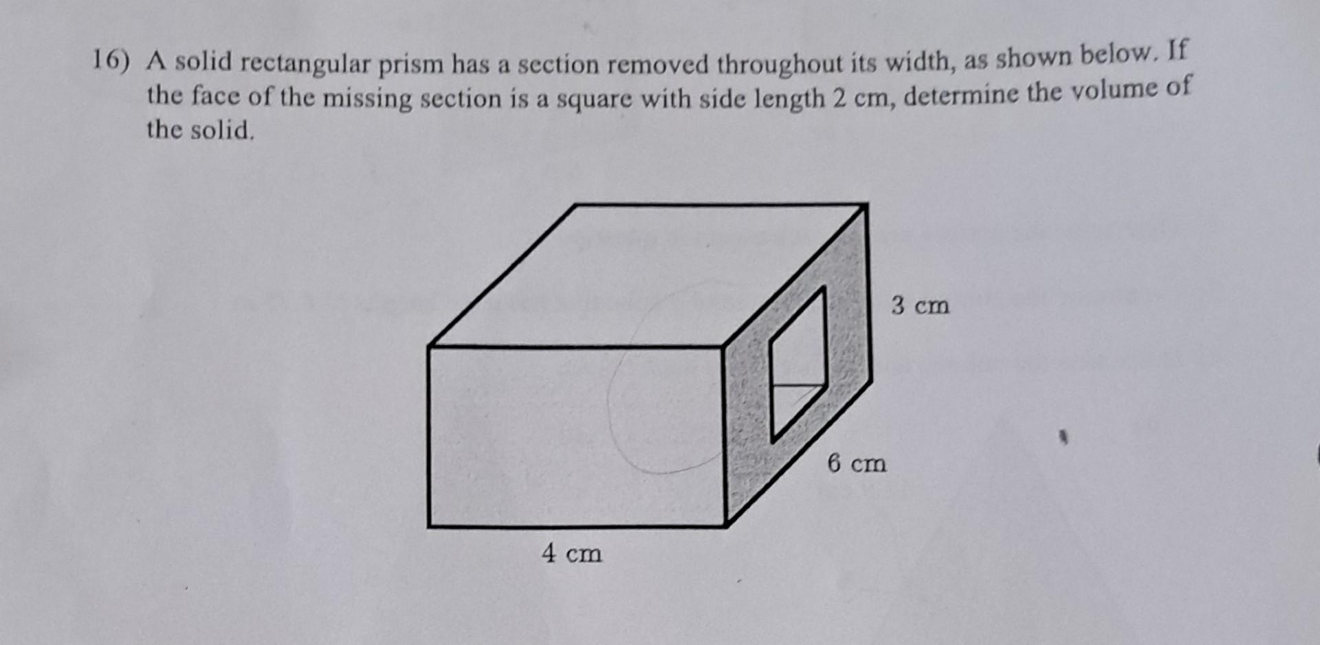 Solved 16) A solid rectangular prism has a section removed | Chegg.com