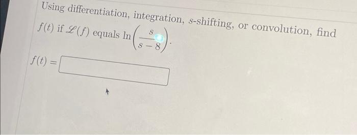 Solved Using differentiation, integration, s-shifting, or | Chegg.com