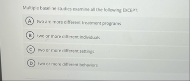 Solved • ﻿Multiple baseline studies examine all the | Chegg.com