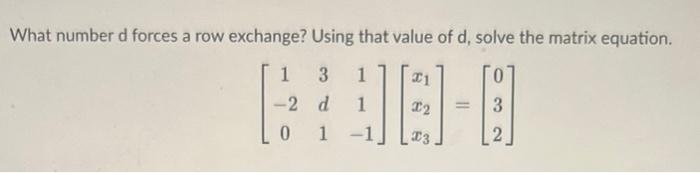 Solved What number d forces a row exchange? Using that value | Chegg.com