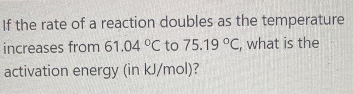 Solved If the rate of a reaction doubles as the temperature | Chegg.com