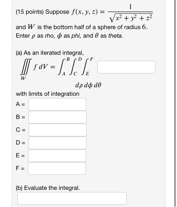 Solved (15 points) Suppose f(x,y,z)=x2+y2+z21 and W is the | Chegg.com Solved (15 points) Suppose f(x,y,z)=x2+y2+z21 and W is the | Chegg.com