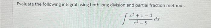 Solved Evaluate the following integral using both long | Chegg.com