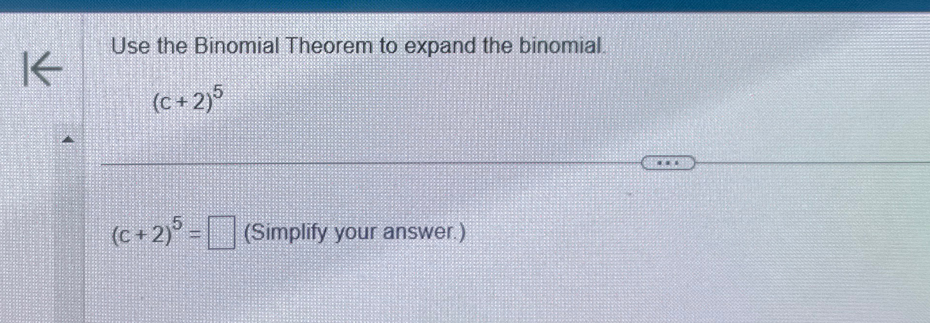 Solved Use the Binomial Theorem to expand the | Chegg.com