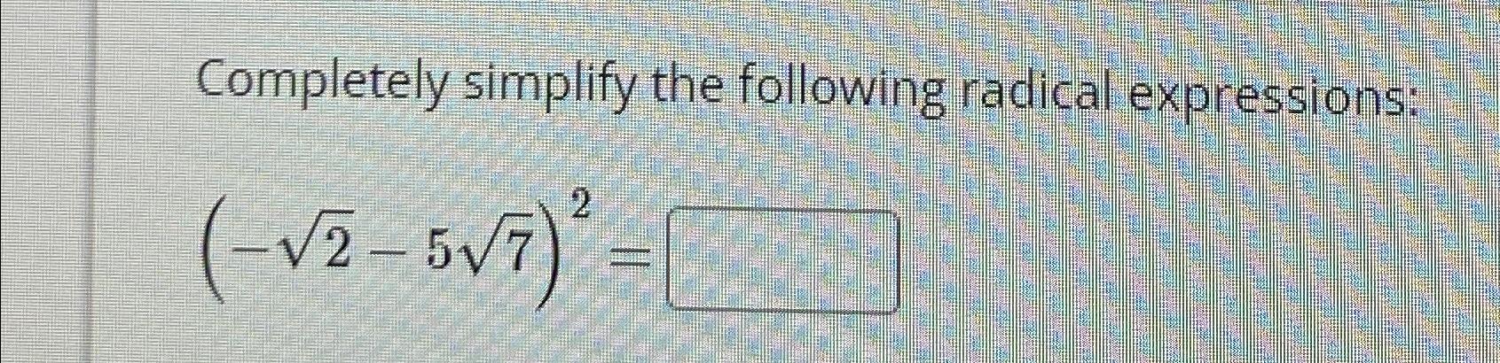 Solved Completely simplify the following radical | Chegg.com