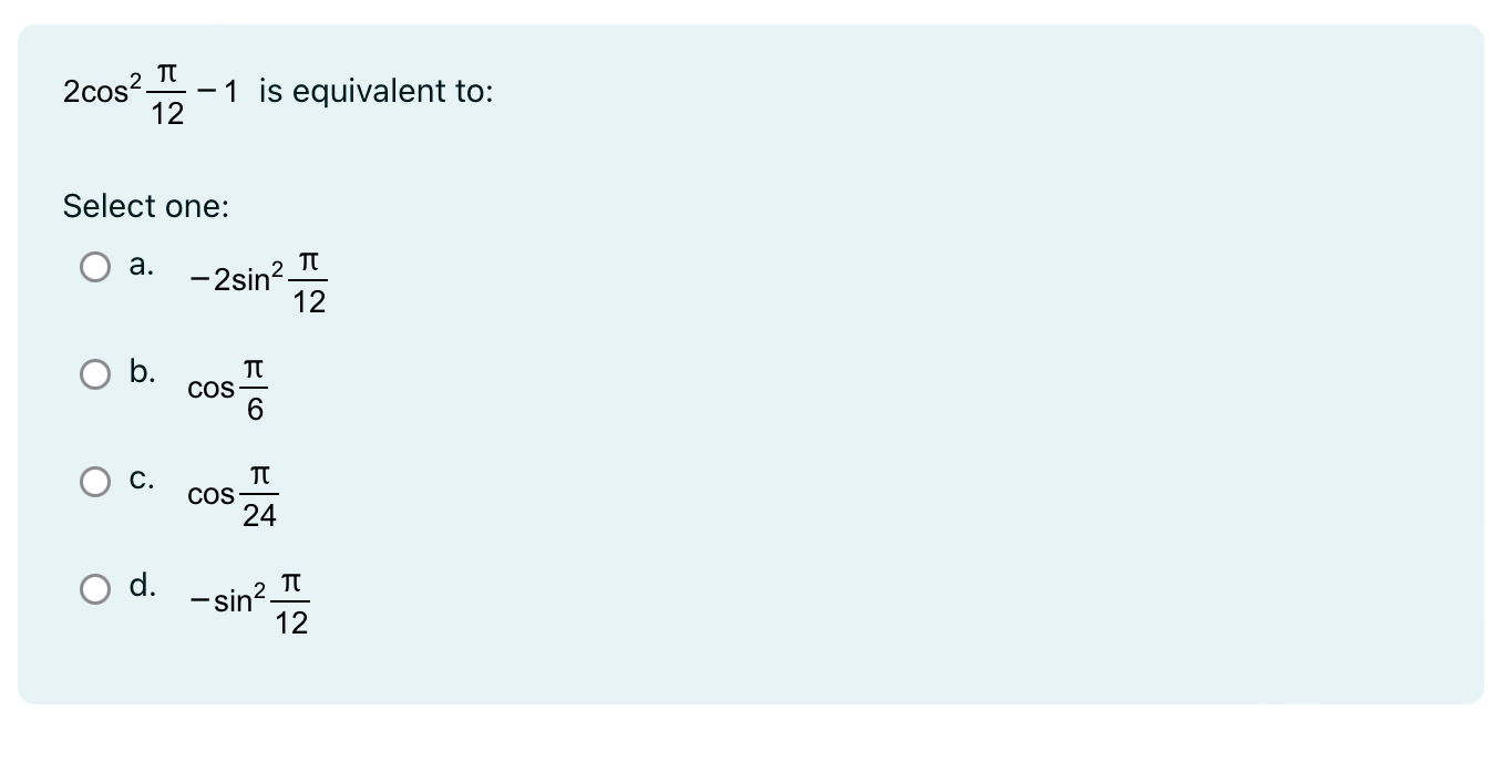 Solved 2 ﻿cos^2(\pi /12) -1 ﻿is equivalent to2cos2(π12)-1 | Chegg.com