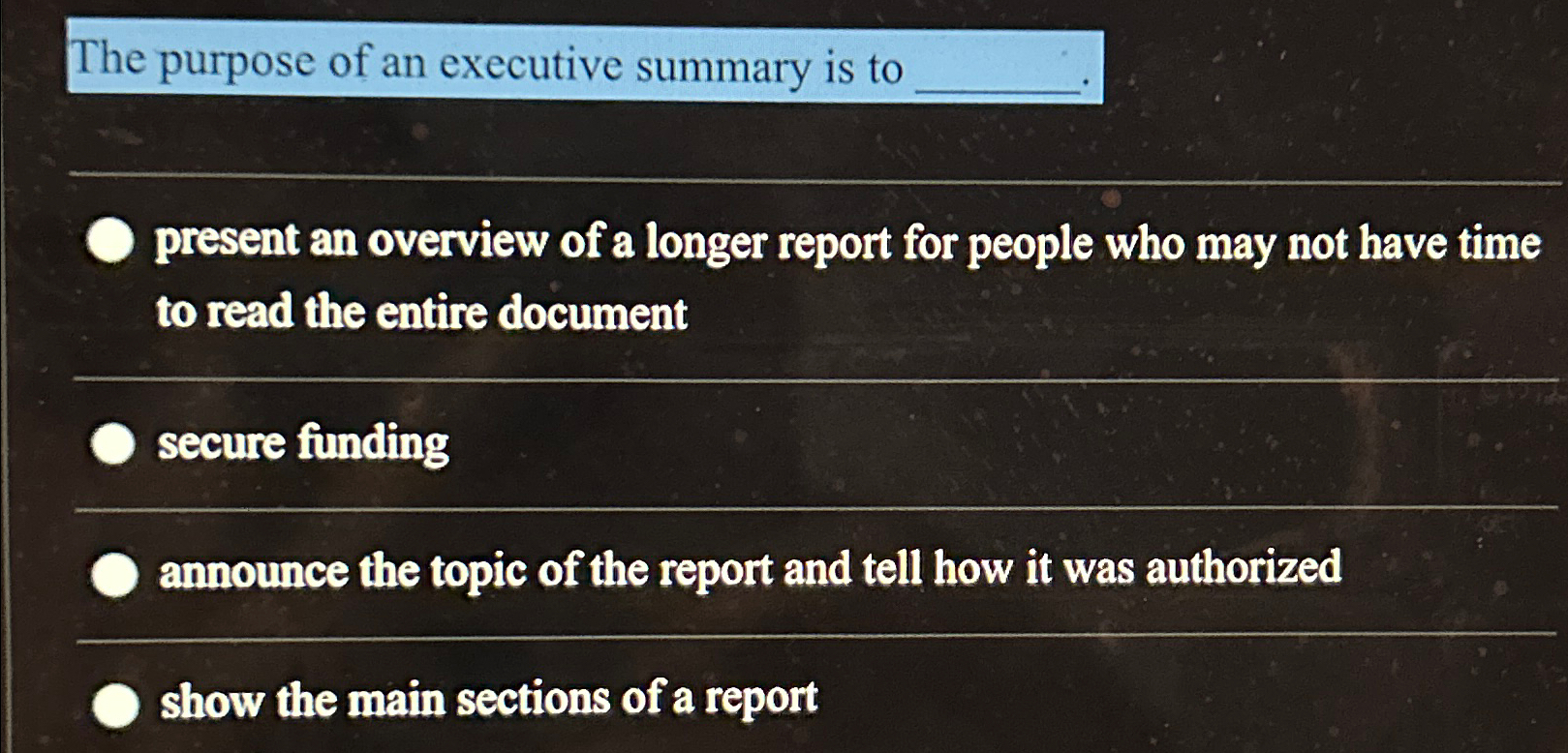 Solved The purpose of an executive summary is to q,present | Chegg.com