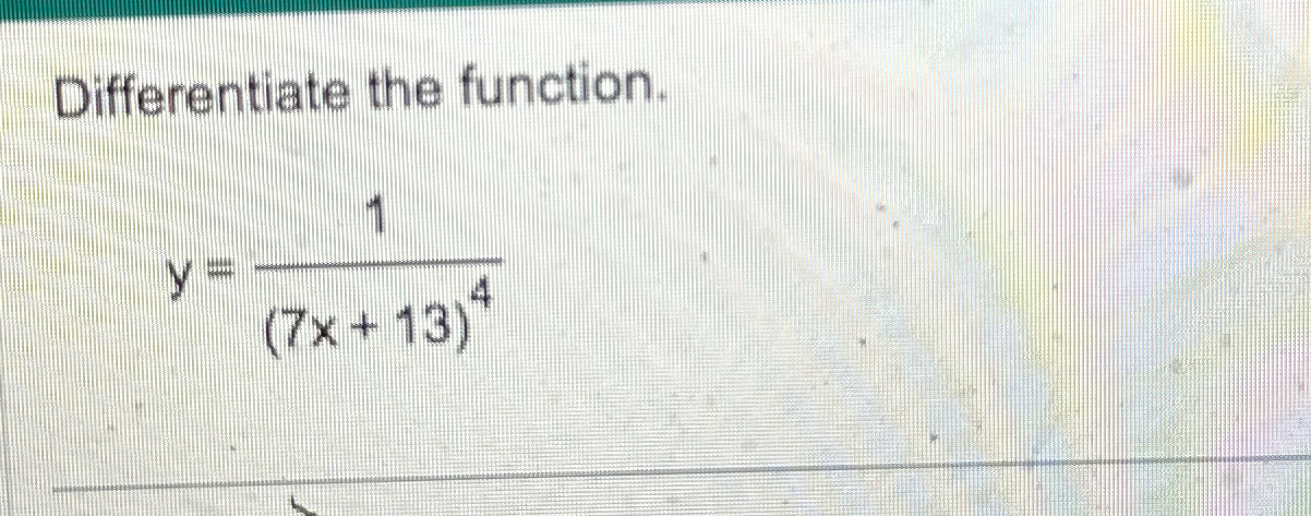 Solved Differentiate the function.y=1(7x+13)4 | Chegg.com
