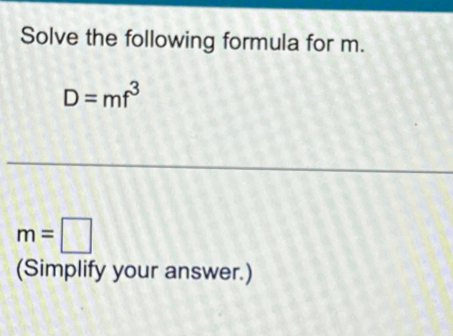 Solved Solve the following formula for m.D=mf3m=(Simplify | Chegg.com