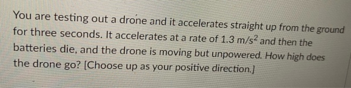 Solved You are testing out a drone and it accelerates | Chegg.com