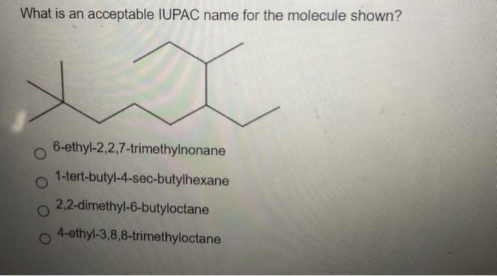 Solved What is an acceptable IUPAC name for the molecule | Chegg.com