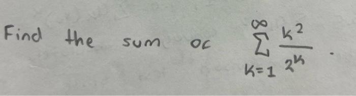 Solved Find the sum oc ∑k=1∞2kk2. | Chegg.com