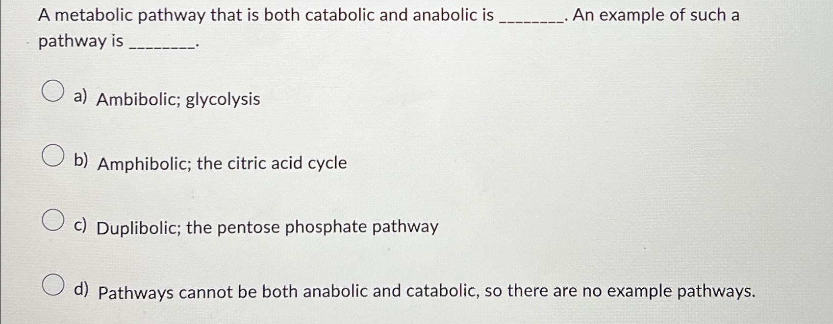 Solved A metabolic pathway that is both catabolic and | Chegg.com