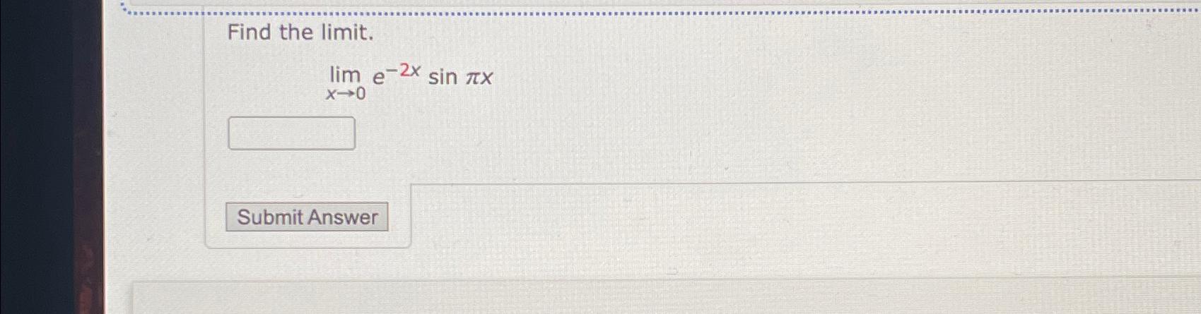 Solved Find the limit.limx→0e-2xsinπx | Chegg.com