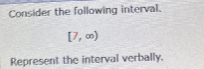 Solved Consider the following interval. [7,∞) Represent the | Chegg.com