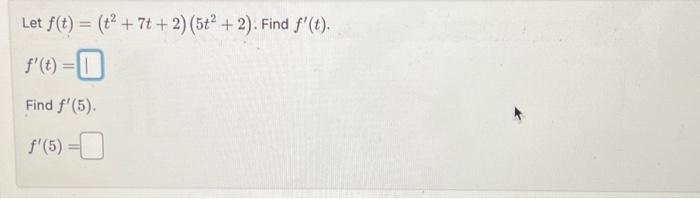 Solved Let f(t)=(t2+7t+2)(5t2+2) f′(t)= Find f′(5). f′(5)= | Chegg.com