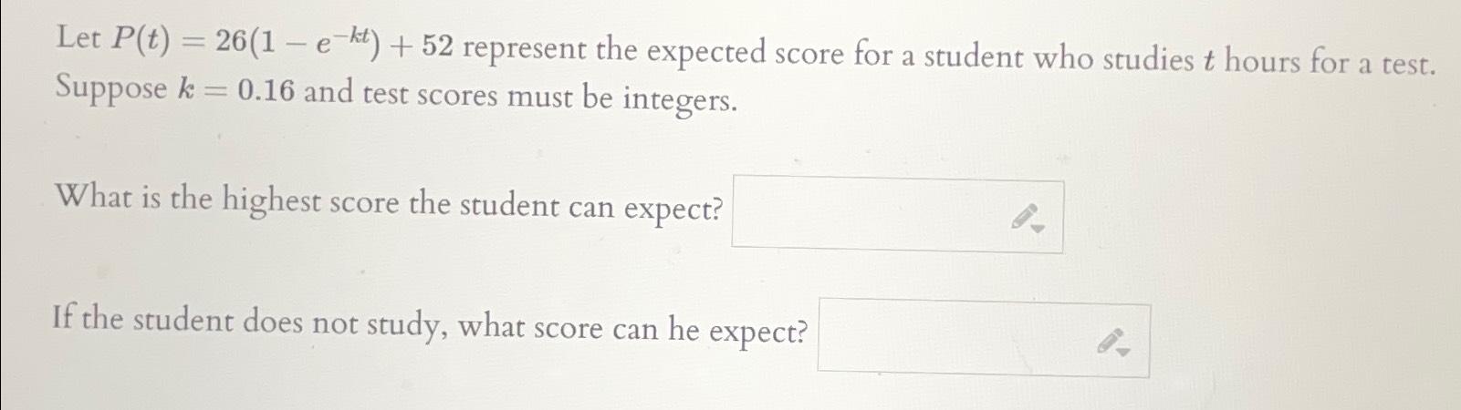Solved Let P(t)=26(1-e-kt)+52 ﻿represent the expected score | Chegg.com