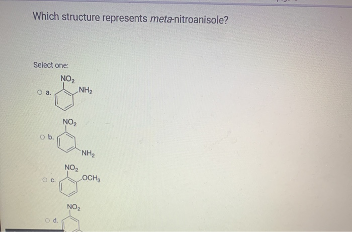 Solved Which structure represents meta-nitroanisole? Select | Chegg.com