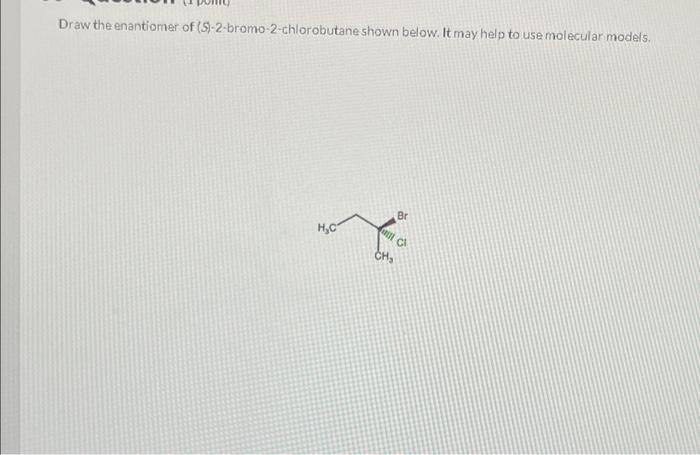Solved Draw the enantiomer of (S)-2-bromo-2-chlorobutane | Chegg.com