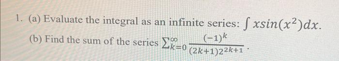 Solved 1. (a) Evaluate the integral as an infinite series: | Chegg.com