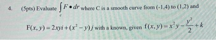 Solved (5pts) Evaluate \\( \\int_{c} F \\bullet d r_{\\text | Chegg.com