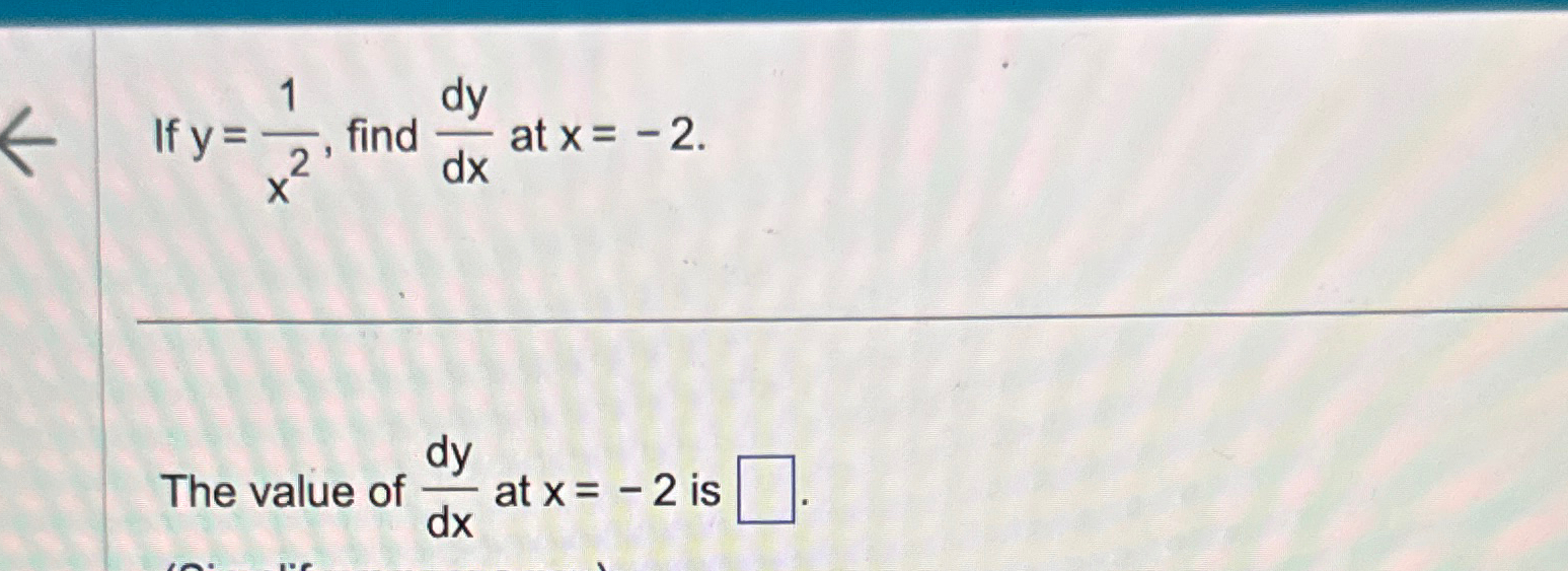 Solved If y=1x2, ﻿find dydx ﻿at x=-2The value of dydx ﻿at | Chegg.com