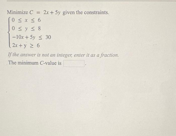 Solved Minimize C=2x+5y given the constraints. | Chegg.com