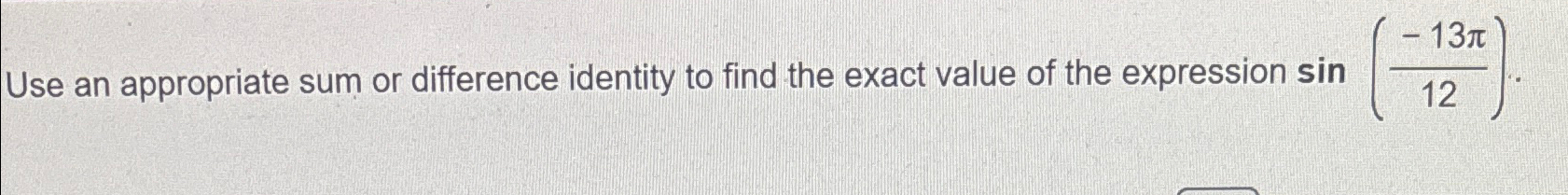 Use an appropriate sum or difference identity to find | Chegg.com