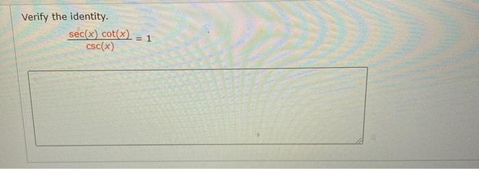 Solved Verify the identity sec(x) cot(x) csc(x) = 1 | Chegg.com