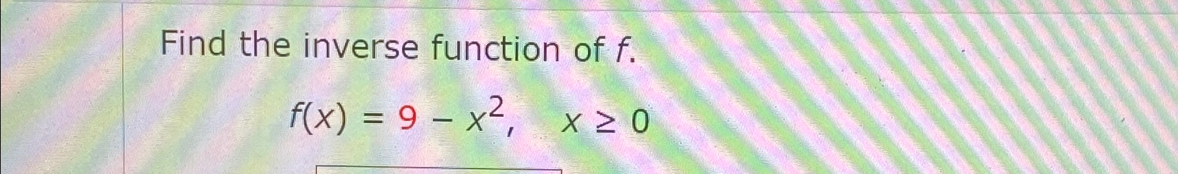 Solved Find the inverse function of f.f(x)=9-x2,x≥0 | Chegg.com