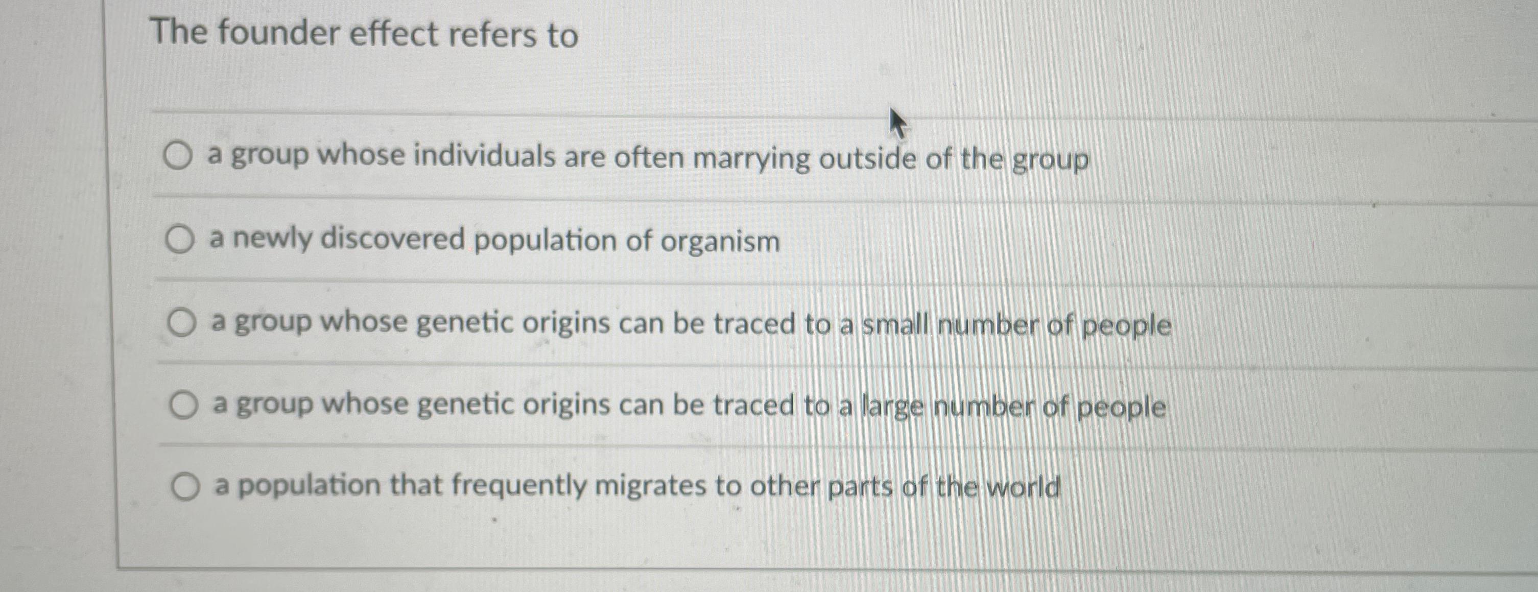 Solved The founder effect refers toa group whose individuals | Chegg.com