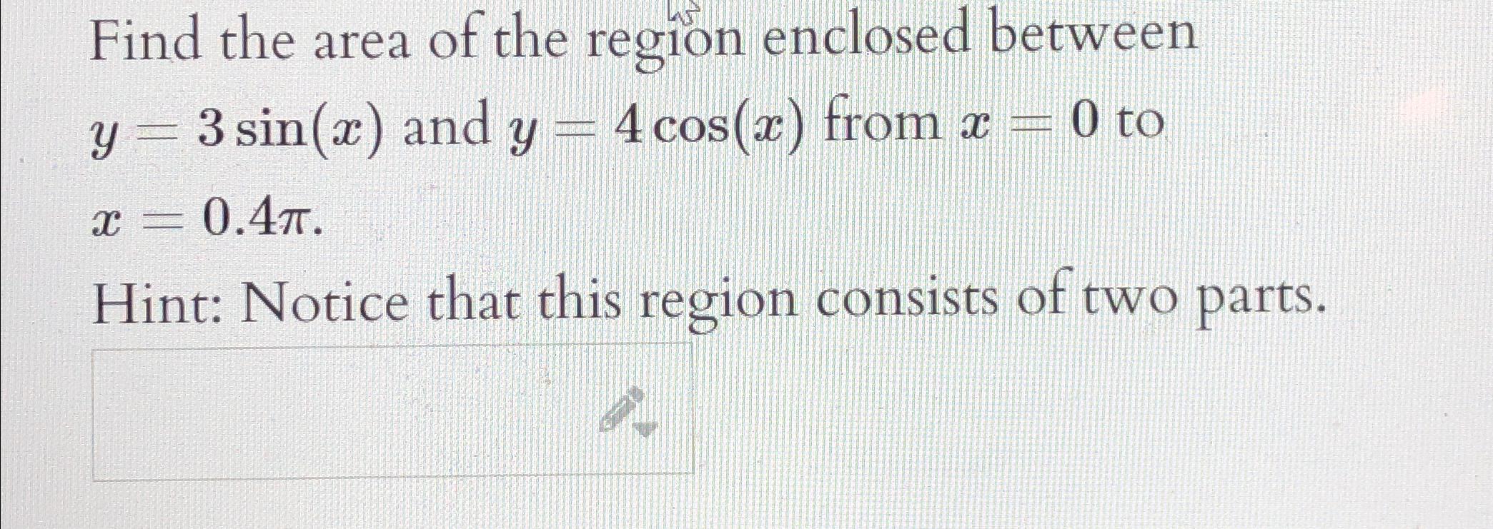 Solved Find the area of the region enclosed between | Chegg.com