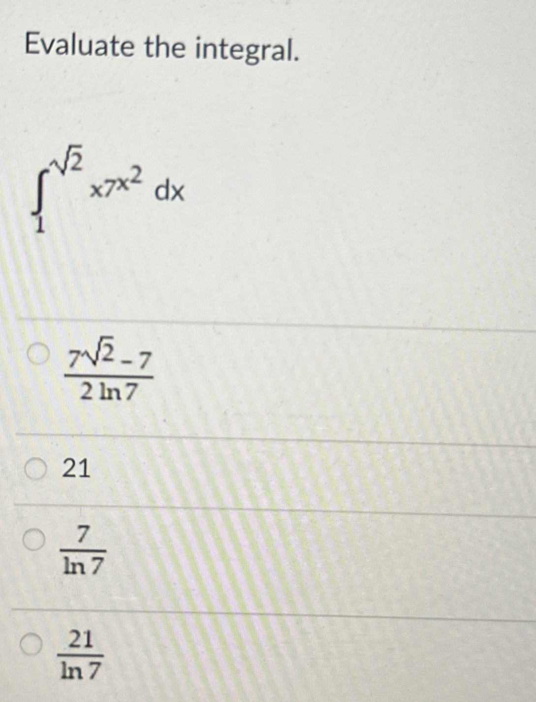 Solved Evaluate the integral.∫122x7x2dx722-72ln7217ln721ln7 | Chegg.com