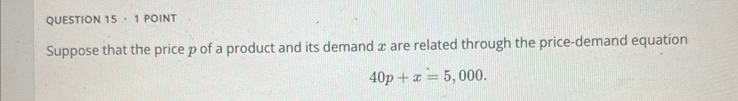 QUESTION 15 - 1 ﻿POINTSuppose that the price p ﻿of a | Chegg.com