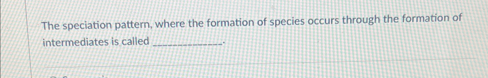 Solved The speciation pattern, where the formation of | Chegg.com