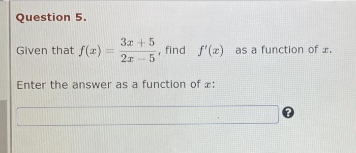 Solved Given that f(x)=2x−53x+5, find f′(x) as a function of | Chegg.com