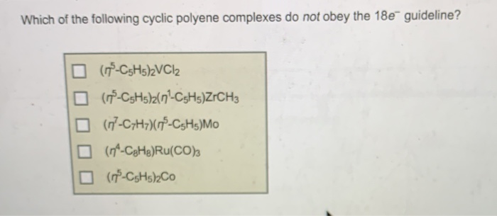 Solved Which of the following cyclic polyene complexes do | Chegg.com