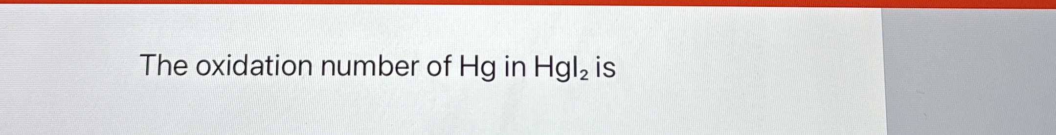 Solved The oxidation number of Hg in Hgl2 ﻿is | Chegg.com