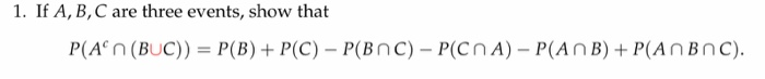 Solved 1. If A, B, C are three events, show that P(An(BUC)) | Chegg.com