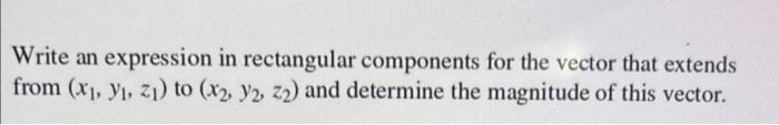 Solved Write an expression in rectangular components for the | Chegg.com