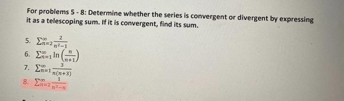 Solved For problems 5 - 8: Determine whether the series is | Chegg.com