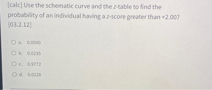 Solved [calc] Use the schematic curve and the z-table to | Chegg.com