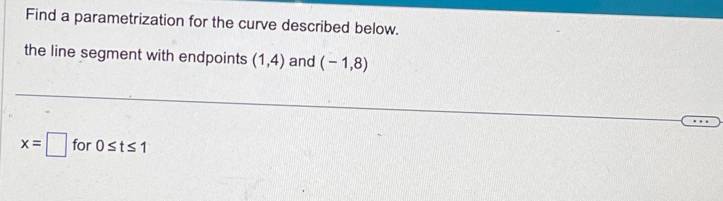 Solved Find a parametrization for the curve described | Chegg.com