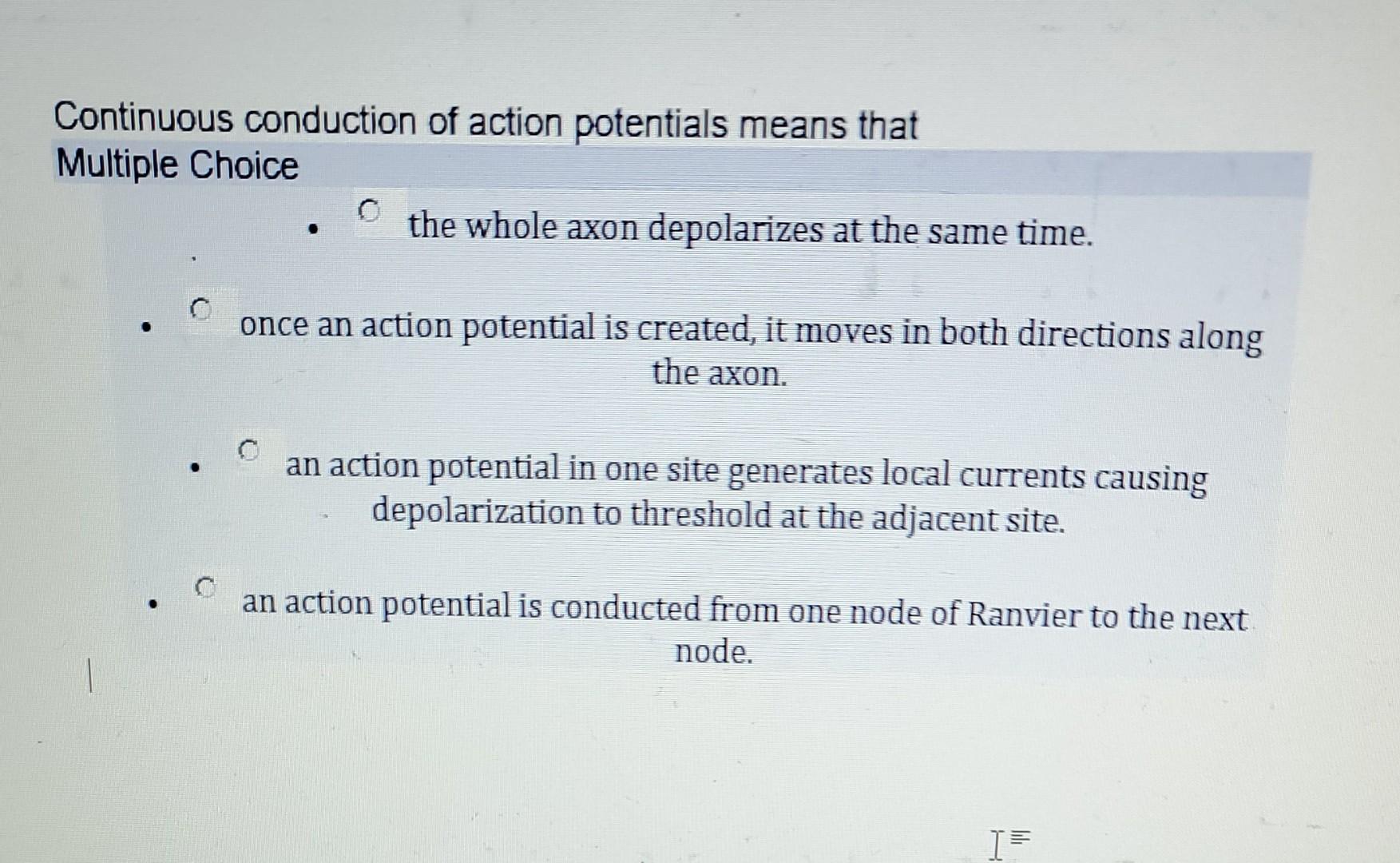 Solved Continuous conduction of action potentials means that | Chegg.com