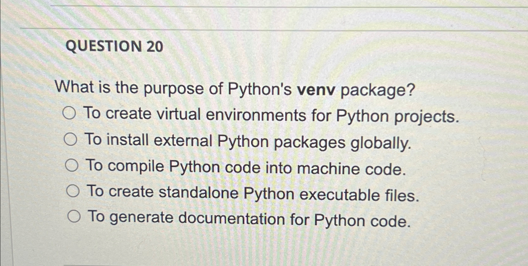 Solved QUESTION 20What is the purpose of Python's venv | Chegg.com