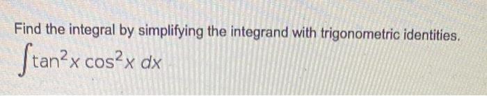 Solved Find the integral by simplifying the integrand with | Chegg.com