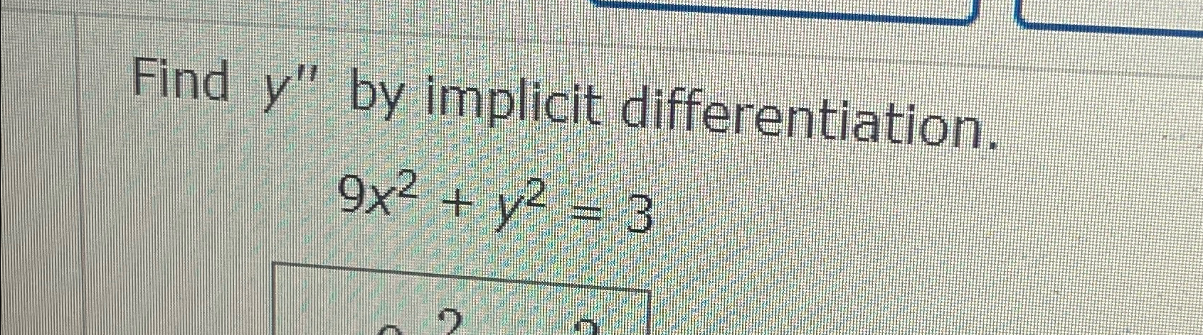 Solved Find y'' ﻿by implicit differentiation.9x2+y2=3 | Chegg.com
